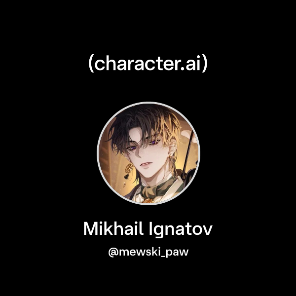 Chat with Mikhail Ignatov | character.ai | AI Chat, Reimagined–Your ...