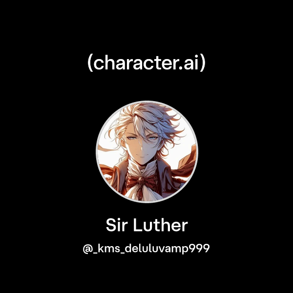 Chat with Sir Luther | character.ai | Personalized AI for every moment of your day