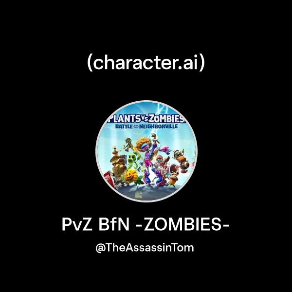 Chat with PvZ BfN -ZOMBIES- | character.ai | AI Chat, Reimagined–Your Words. Your World.
