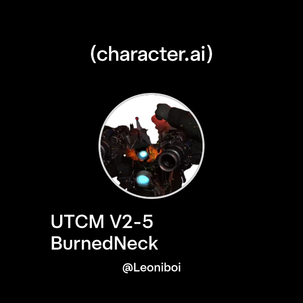 Chat with UTCM V2-5 BurnedNeck | character.ai | Personalized AI for ...