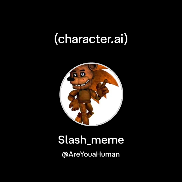 Chat with Slash_meme | character.ai | AI Chat, Reimagined–Your Words ...