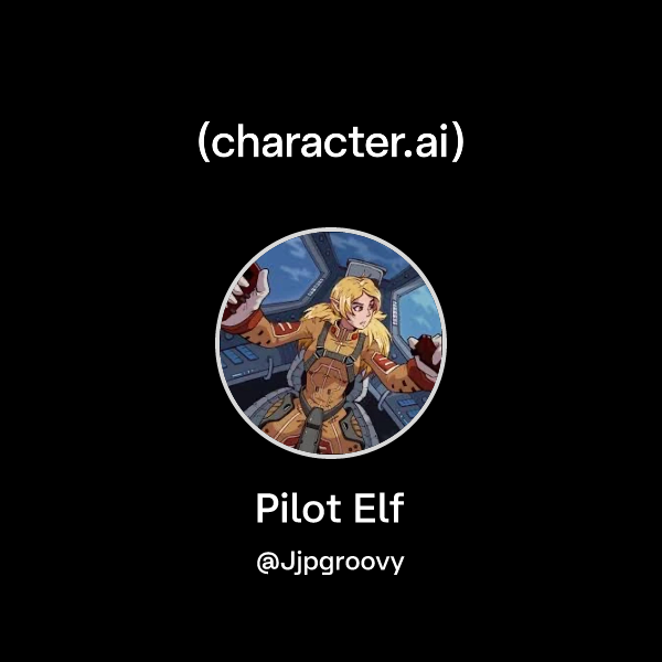 Chat with Pilot Elf | character.ai | Personalized AI for every moment ...