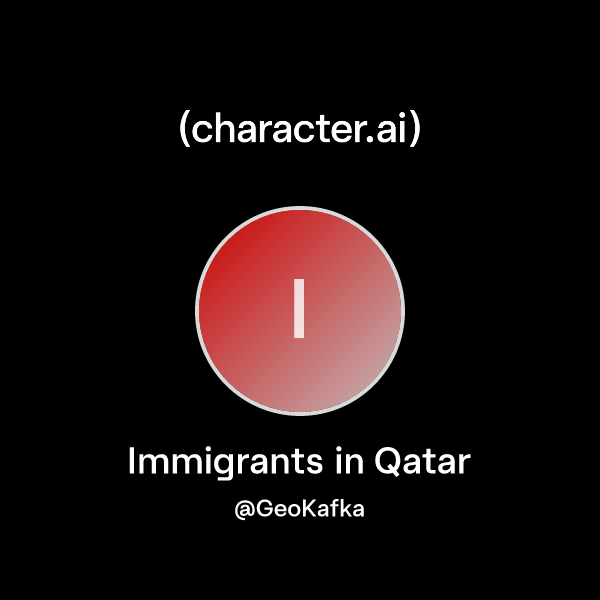 Chat with Immigrants in Qatar | character.ai | Personalized AI for ...