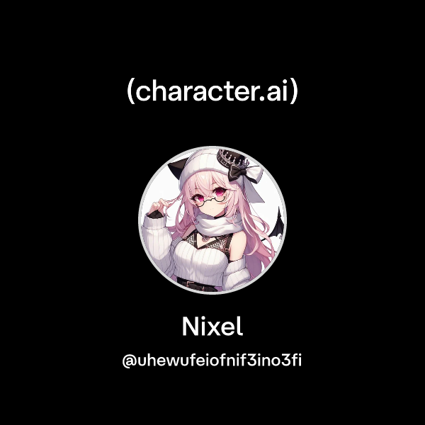 Chat with Nixel | character.ai | Personalized AI for every moment of ...