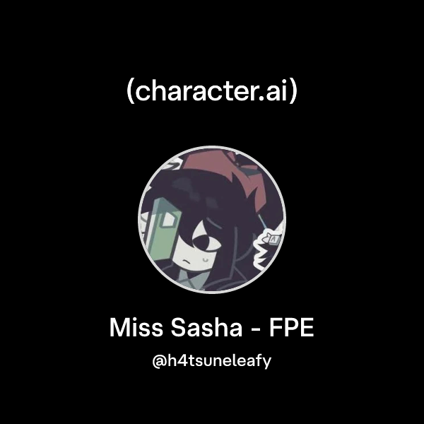 Chat with Miss Sasha - FPE | character.ai | AI Chat, Reimagined–Your ...