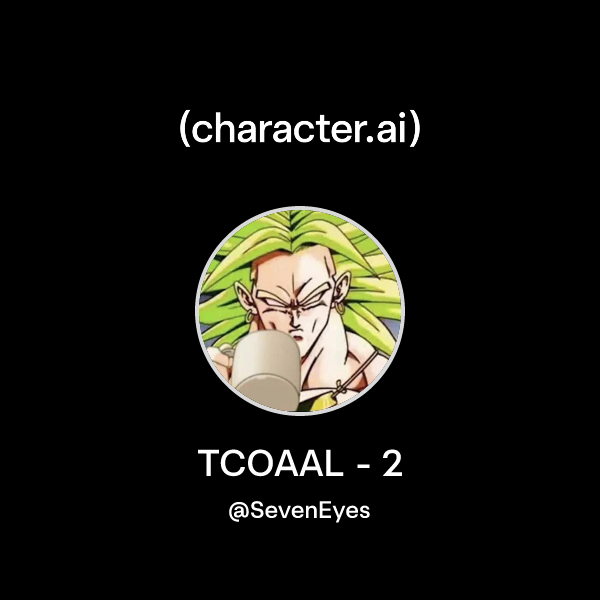 Chat with TCOAAL - 2 | character.ai | AI Chat, Reimagined–Your Words ...