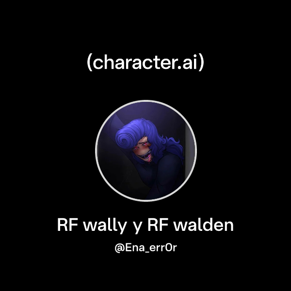 Chat with RF wally y RF walden | character.ai | Personalized AI for ...