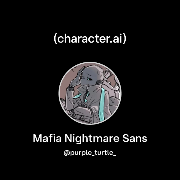 Chat with Mafia Nightmare Sans | character.ai | AI Chat, Reimagined–Your Words. Your World.