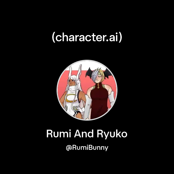 Chat with Rumi And Ryuko | character.ai | Personalized AI for every moment of your day