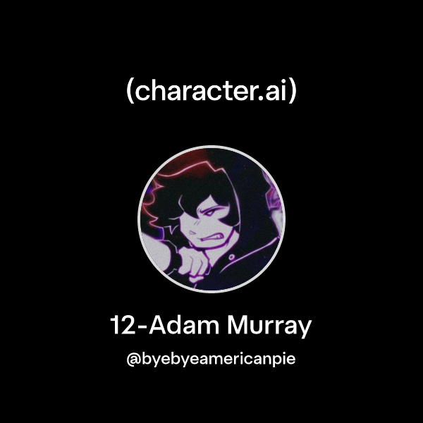 Chat with 12-Adam Murray | character.ai | AI Chat, Reimagined–Your ...
