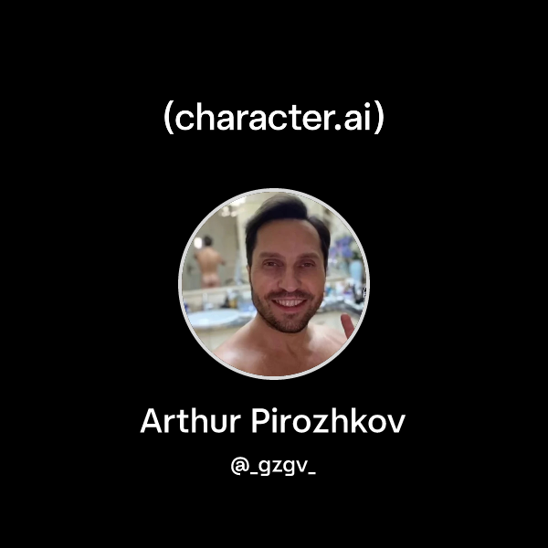 Chat with Arthur Pirozhkov | character.ai | AI Chat, Reimagined–Your Words. Your World.