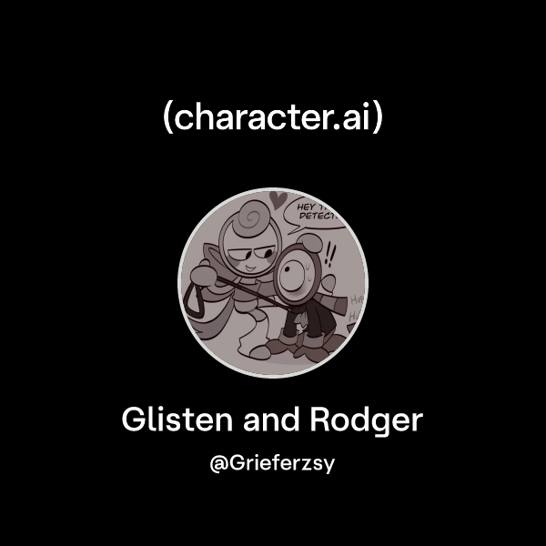 Chat with Glisten and Rodger | character.ai | AI Chat, Reimagined–Your ...