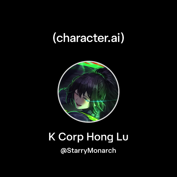 Chat with K Corp Hong Lu | character.ai | AI Chat, Reimagined–Your ...