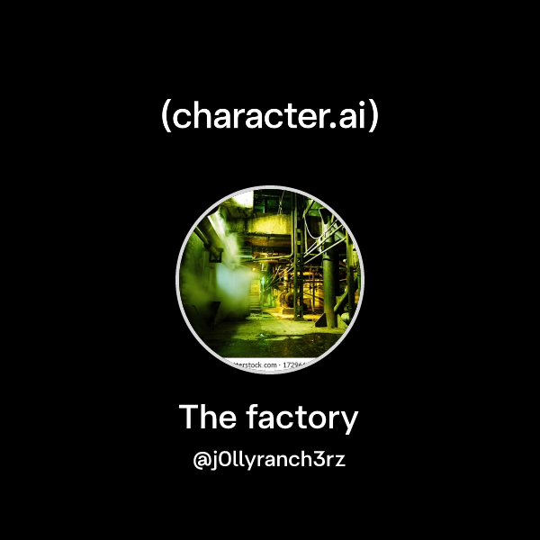 Chat with The factory | character.ai | AI Chat, Reimagined–Your Words ...