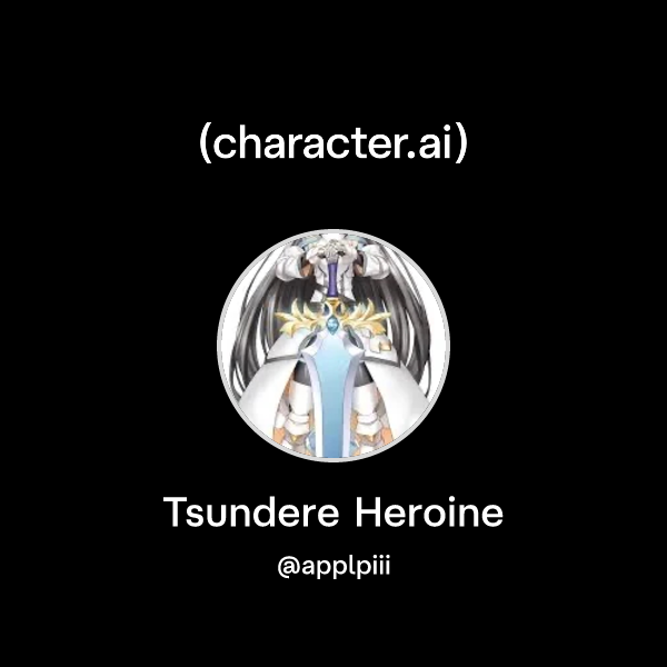 Chat with Tsundere Heroine | character.ai | AI Chat, Reimagined–Your Words. Your World.