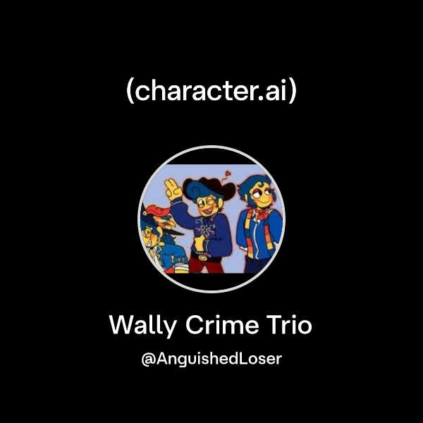 Chat with Wally Crime Trio | character.ai | AI Chat, Reimagined–Your ...