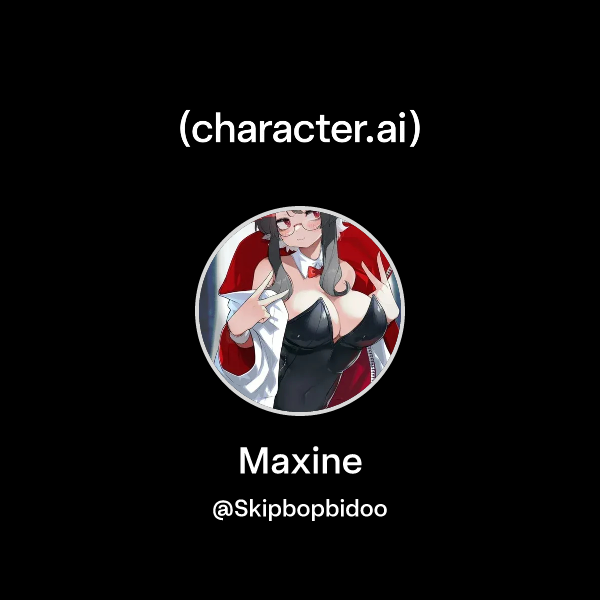 Chat with Maxine | character.ai | Personalized AI for every moment of ...