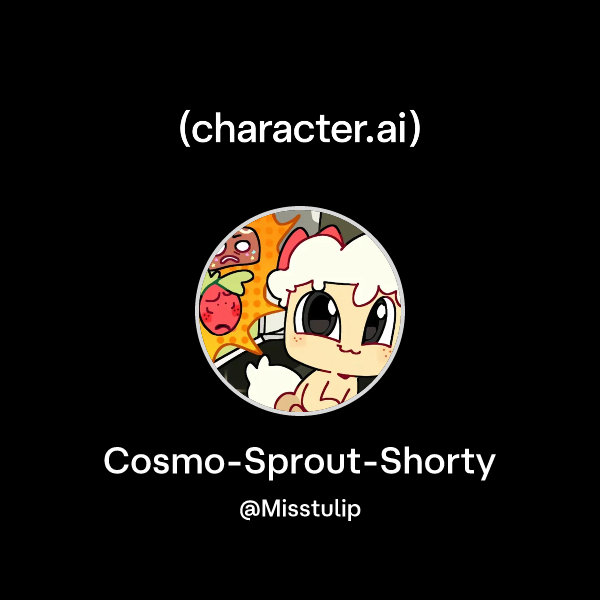 Chat with Cosmo-Sprout-Shorty | character.ai | Personalized AI for ...