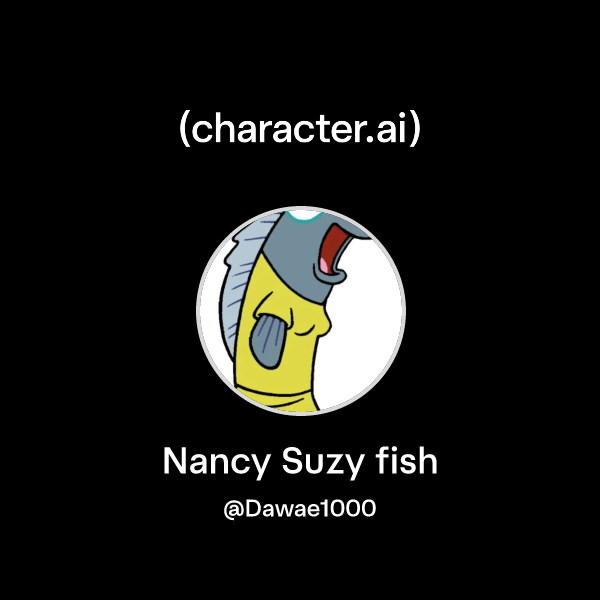 Chat with Nancy Suzy fish | character.ai | AI Chat, Reimagined–Your Words. Your World.