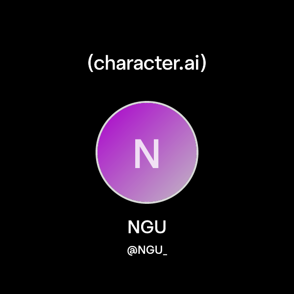 Chat with NGU | character.ai | AI Chat, Reimagined–Your Words. Your World.