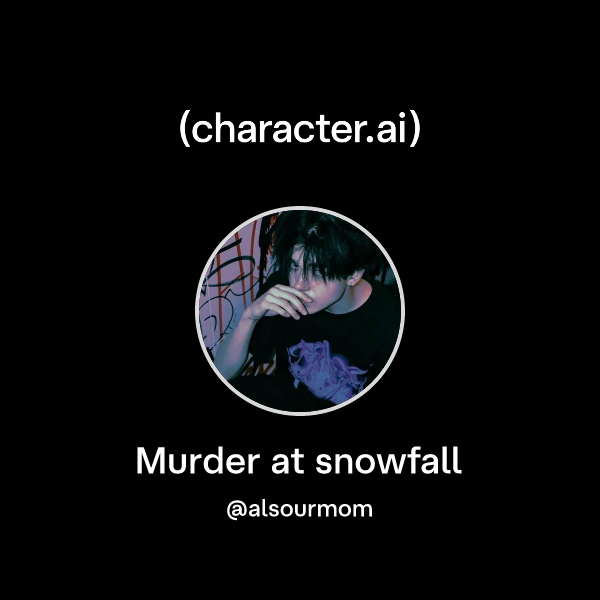 Chat with Murder at snowfall | character.ai | Personalized AI for every ...
