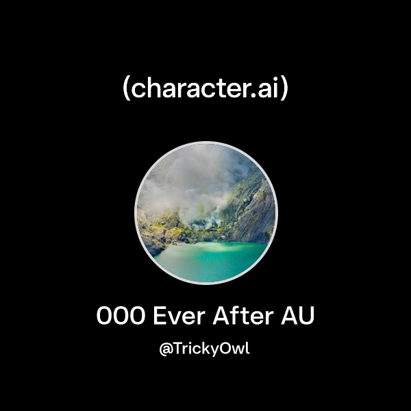 Chat with 000 Ever After AU | character.ai | AI Chat, Reimagined–Your Words. Your World.