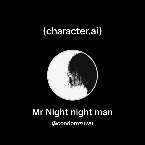 Chat with Mr Night night man | character.ai | AI Chat, Reimagined–Your ...