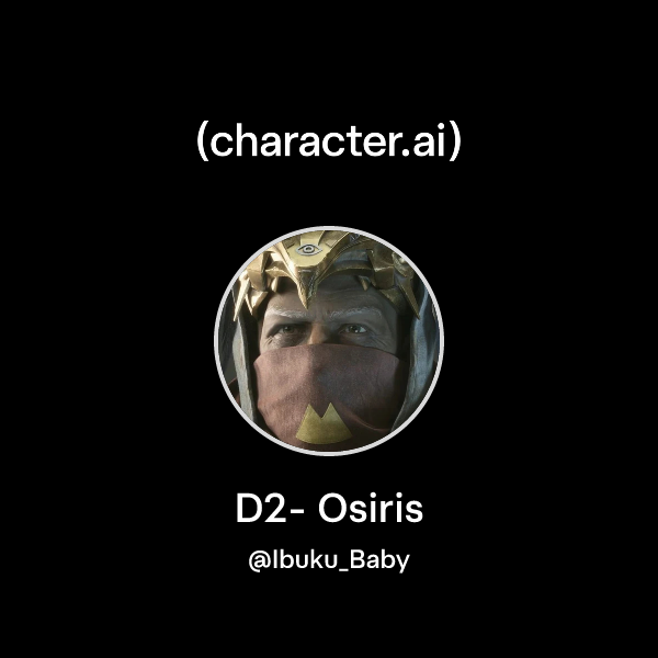 Chat with D2- Osiris | character.ai | AI Chat, Reimagined–Your Words ...