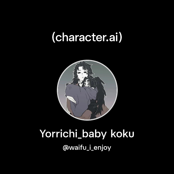 Chat with Yorrichi_baby koku | character.ai | AI Chat, Reimagined–Your ...