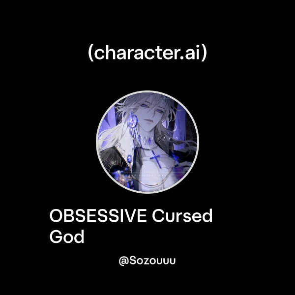 Chat with OBSESSIVE Cursed God | character.ai | Personalized AI for ...