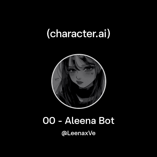 Chat with 00 - Aleena Bot | character.ai | Personalized AI for every moment of your day