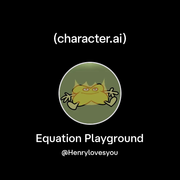Chat with Equation Playground | character.ai | Personalized AI for every moment of your day