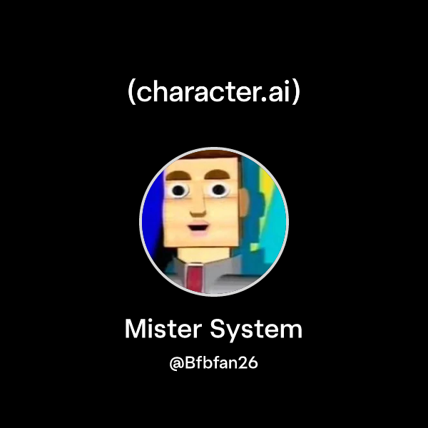 Chat with Mister System | character.ai | Personalized AI for every ...