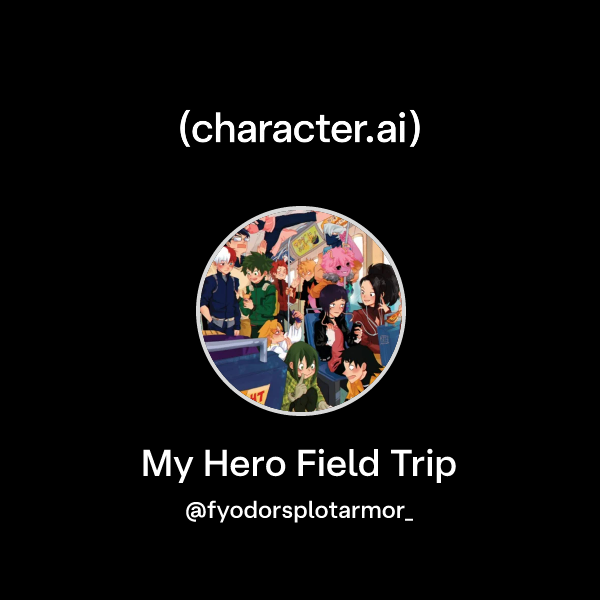 Chat with My Hero Field Trip | character.ai | Personalized AI for every ...