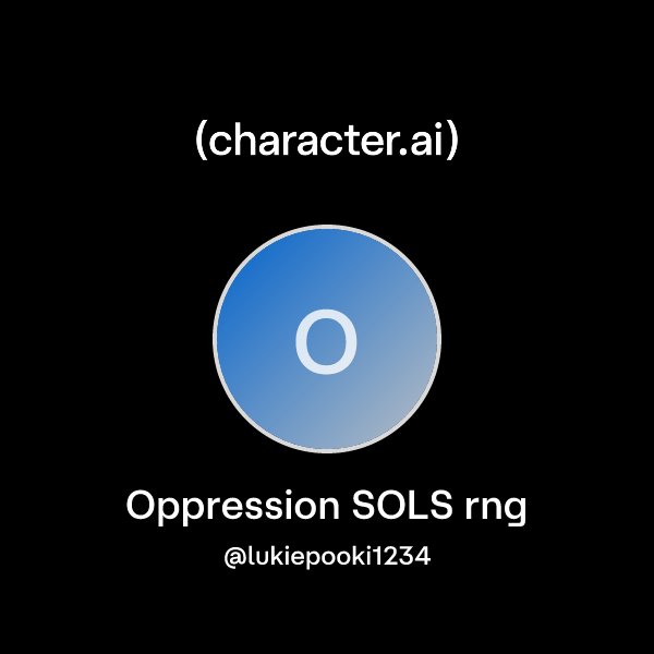 Chat with Oppression SOLS rng | character.ai | AI Chat, Reimagined–Your ...