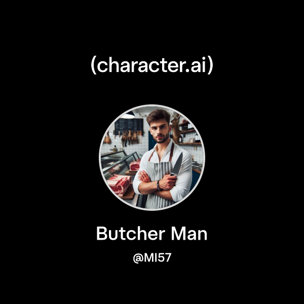 Chat with Butcher Man | character.ai | Personalized AI for every moment ...