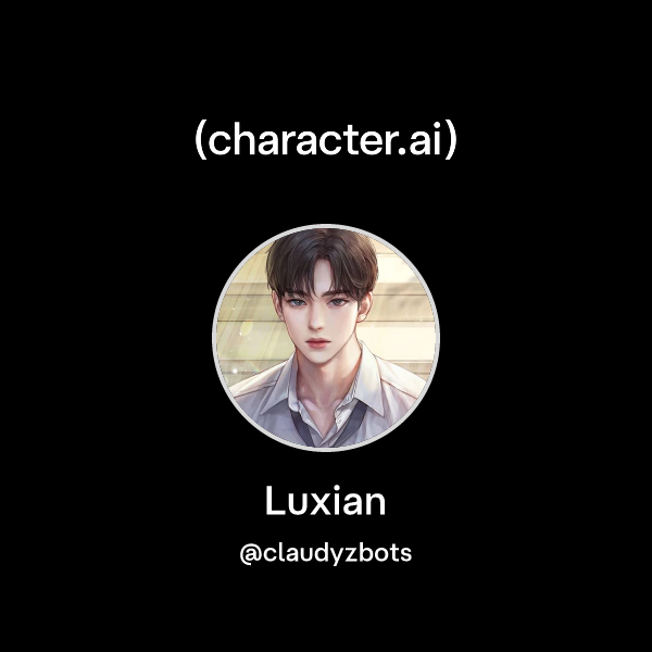 Chat with Luxian | character.ai | Personalized AI for every moment of ...