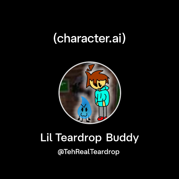 Chat with Lil Teardrop Buddy | character.ai | AI Chat, Reimagined–Your ...