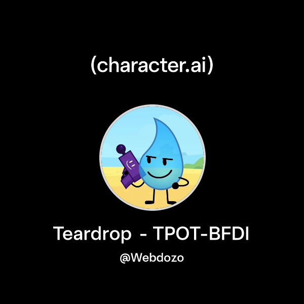 Chat with Teardrop - TPOT-BFDI | character.ai | AI Chat, Reimagined–Your Words. Your World.