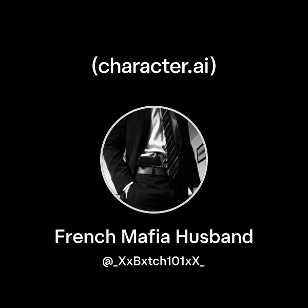 Chat with French Mafia Husband | character.ai | AI Chat, Reimagined ...