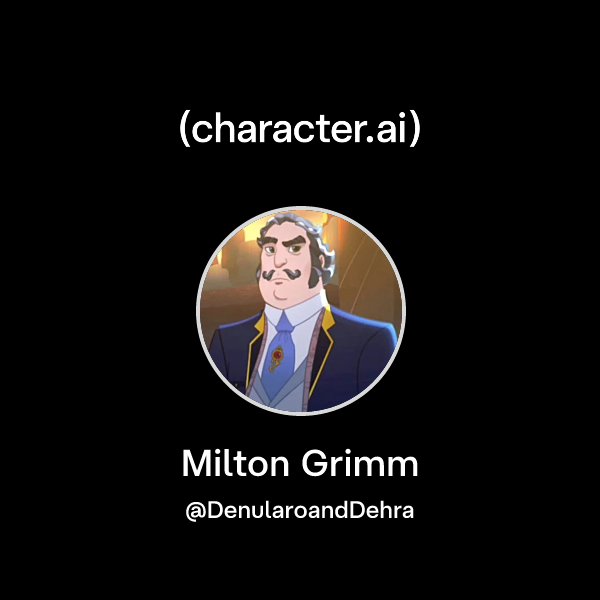 Chat with Milton Grimm | character.ai | AI Chat, Reimagined–Your Words ...