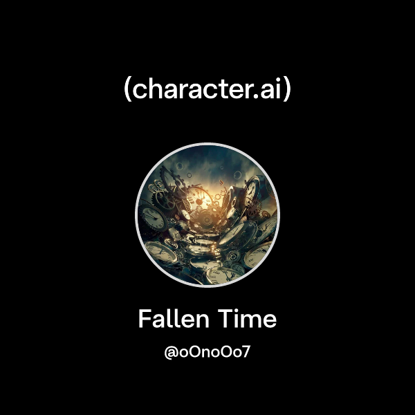 Chat with Fallen Time | character.ai | Personalized AI for every moment of your day