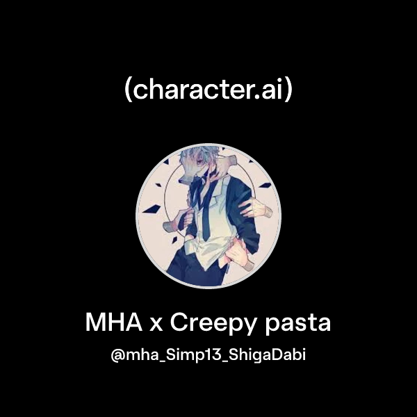 Chat with MHA x Creepy pasta | character.ai | AI Chat, Reimagined–Your ...