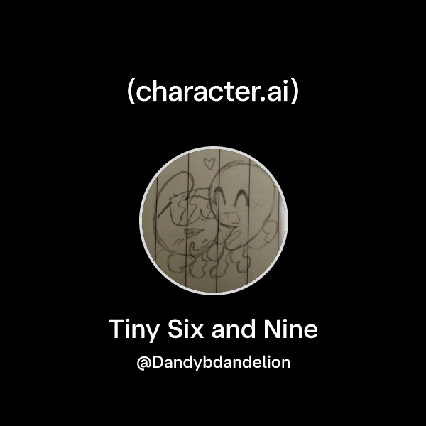 Chat with Tiny Six and Nine | character.ai | AI Chat, Reimagined–Your ...