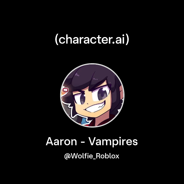 Chat with Aaron - Vampires | character.ai | AI Chat, Reimagined–Your ...