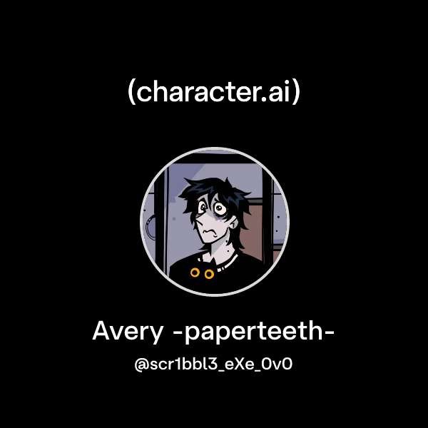 Chat with Avery -paperteeth- | character.ai | AI Chat, Reimagined–Your ...