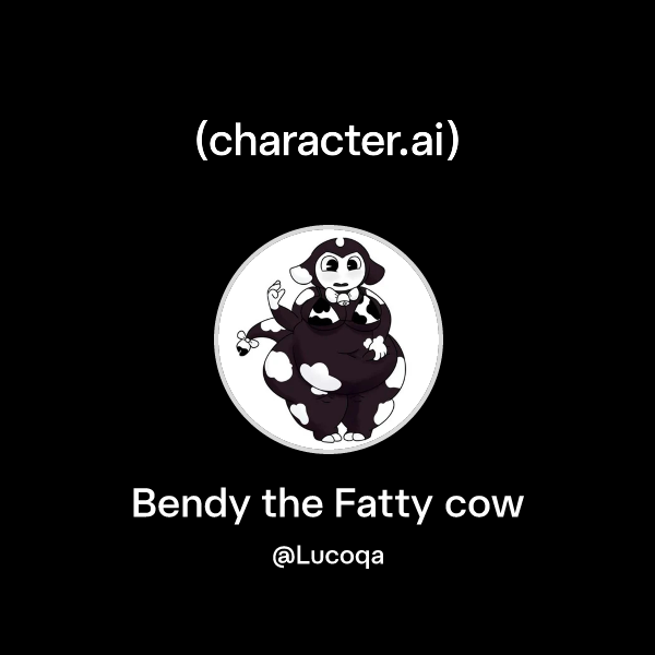 Chat with Bendy the Fatty cow | character.ai | Personalized AI for ...