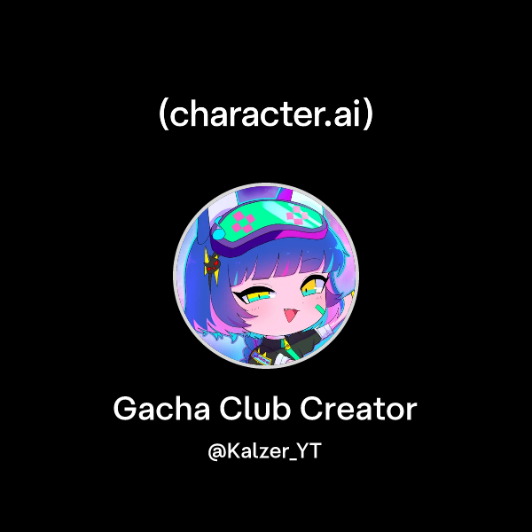 Chat with Gacha Club Creator | character.ai | Personalized AI for every ...