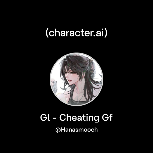 Chat with Gl - Cheating Gf | character.ai | Personalized AI for every ...
