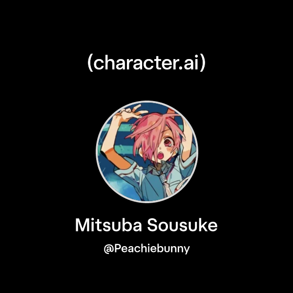 Chat with Mitsuba Sousuke | character.ai | AI Chat, Reimagined–Your Words. Your World.